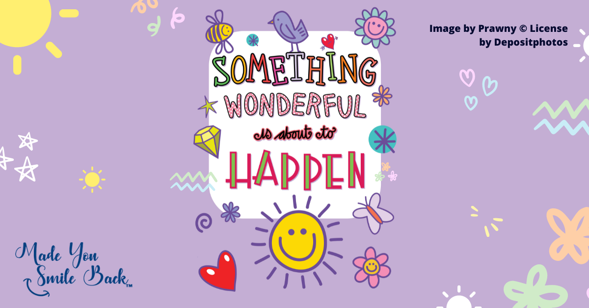 Always Believe That Something Wonderful Is About to Happen - Made You ...