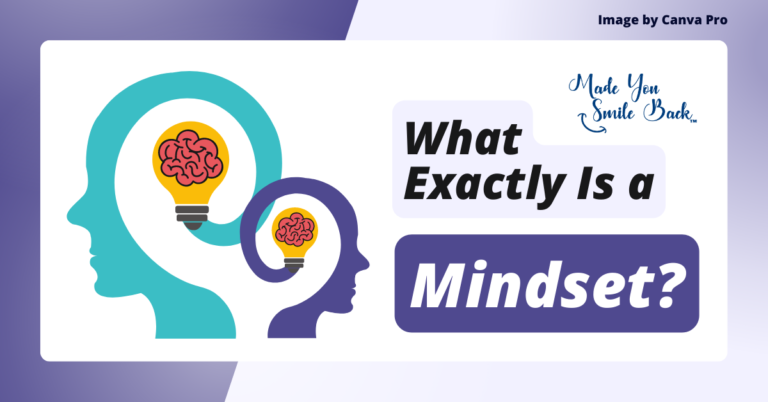 Mindset is Everything and Why It Matters - Made You Smile Back