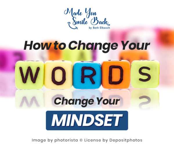 How to Change Your Words, Change Your Mindset - Made You Smile Back