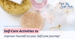 How to Start Your Own Personal Self Love Journey - Made You Smile Back