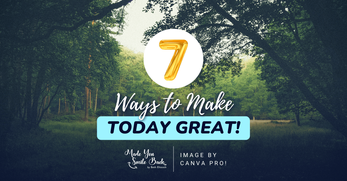 Tips on How to Make Today Great & Even Better! - Made You Smile Back
