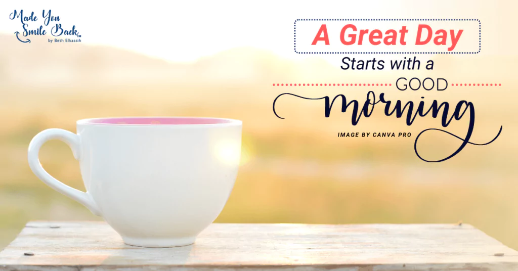 Tips on How to Make Today Great & Even Better! - Made You Smile Back