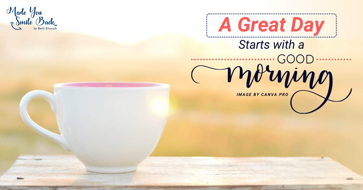 Tips on How to Make Today Great & Even Better! - Made You Smile Back