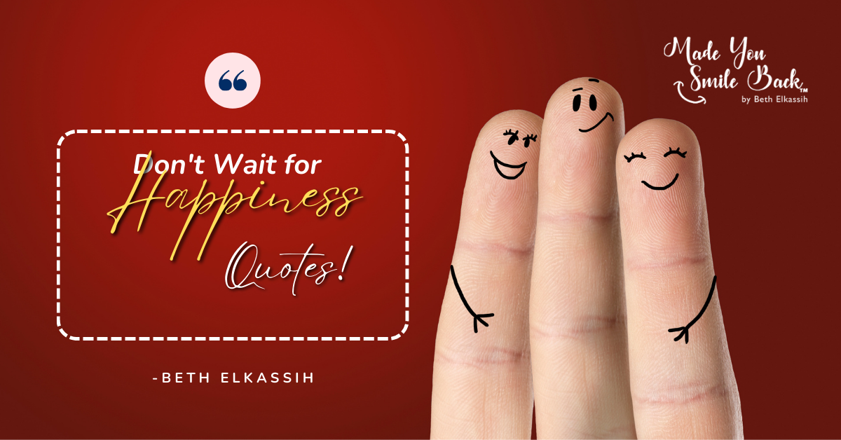 Don't Wait to be Happy