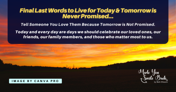 Tell Someone You Love Them Because Tomorrow is Not Promised
